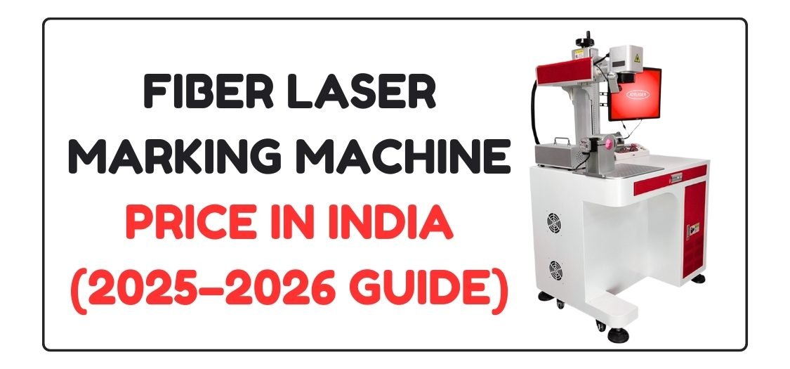 Fiber Laser Marking Machine Price in India (2025–2026 Guide)