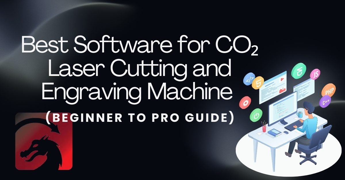 Best Software for CO₂ Laser Cutting and Engraving Machine (Beginner to ...